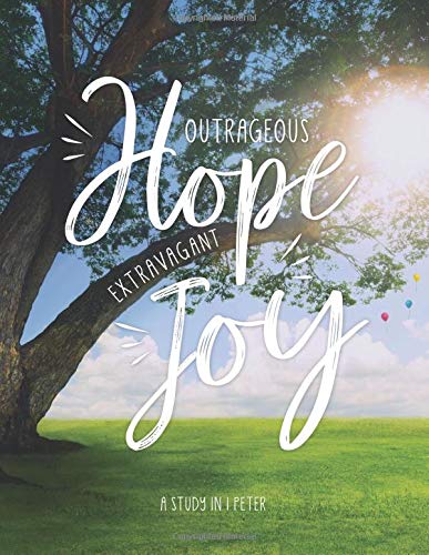 Outrageous Hope...Extravagant Joy: A Study in 1 Peter: Gaines, Donna ...