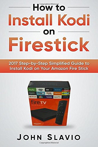 Buy How to Install Kodi on Firestick: 2017 Step-by-Step Simplified ...