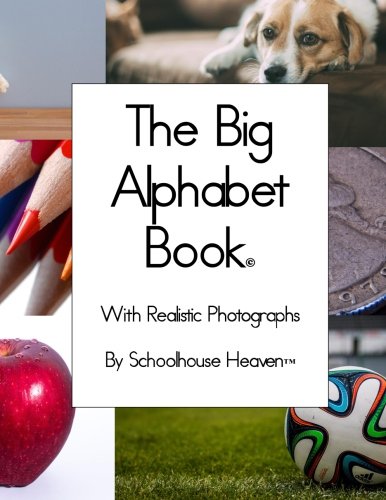 The Big Alphabet Book: With Realistic Photographs: Heaven, Schoolhouse ...