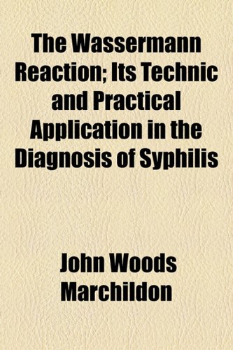 The Wassermann Reaction: Its Technic and Practical Application in the ...
