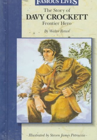 The Story of Davy Crockett: Frontier Hero (Famous Lives): Retan, Walter ...