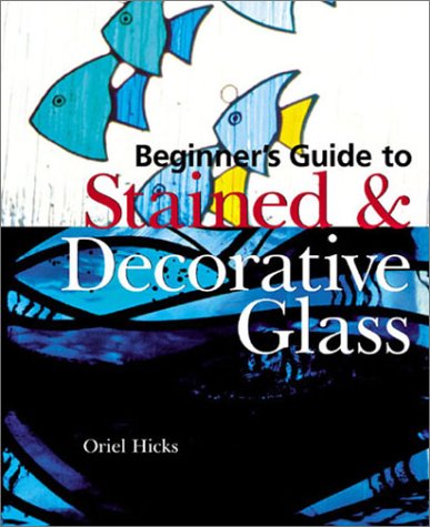 Amazon.com: Beginner's Guide to Stained & Decorative Glass ...