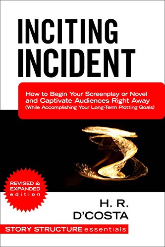 Inciting Incident: How to Begin Your Screenplay or Novel and Captivate ...