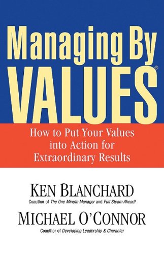 Managing by Values: How to Put Your Values Into Action for ...