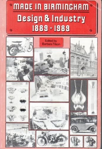 Made in Birmingham: Design and Industry, 1889 to 1989: Barbara Tilson ...