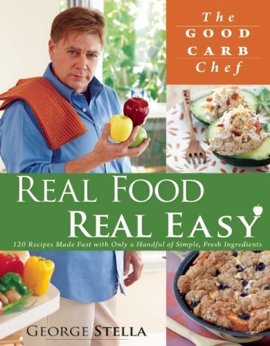 By George Stella - Real Food Real Easy: 120 Recipes Made Fast with Only ...