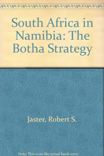 South Africa in Namibia: The Botha Strategy: Jaster, Robert S ...