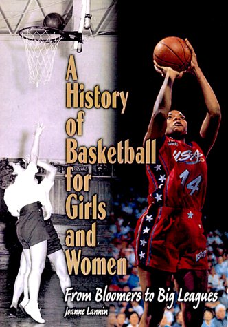 A History of Basketball for Girls and Women: From Bloomers to Big ...
