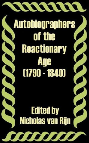 Autobiographers of the Reactionary Age 1790 - 1840: Van Rijn, Nicholas ...