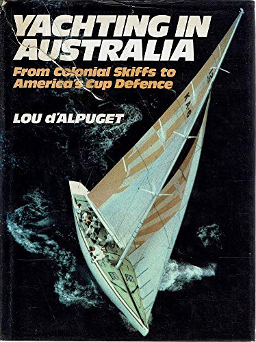 Yachting in Australia: From Colonial Skiffs to America's Cup Defence ...