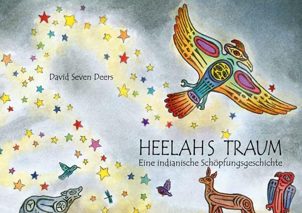 Heelahs Traum: Eine indianische Schöpfungsgeschichte (Little Tiger ...