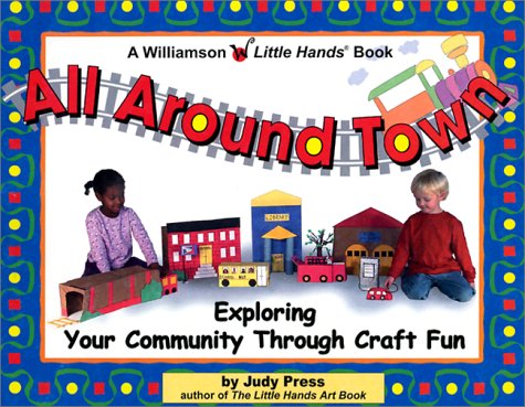 All Around Town: Exploring Your Community Through Craft Fun (Williamson ...