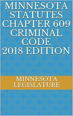 MINNESOTA STATUTES CHAPTER 609 CRIMINAL CODE 2018 EDITION - Kindle ...