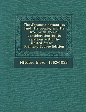 The Japanese Nation; Its Land, Its People, and Its Life, with Special ...