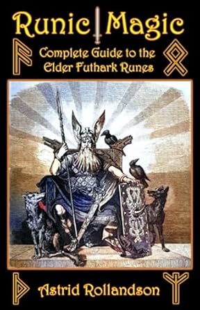 Runic Magic: Complete Guide to the Elder Futhark Runes: Meaning, Ritual ...