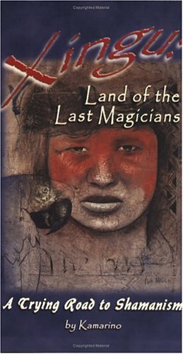 Xingu: Land of the Last Magicians-A Trying Road to Shamanism: Kamarino ...