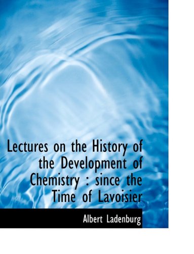 Lectures on the History of the Development of Chemistry: Since the Time ...