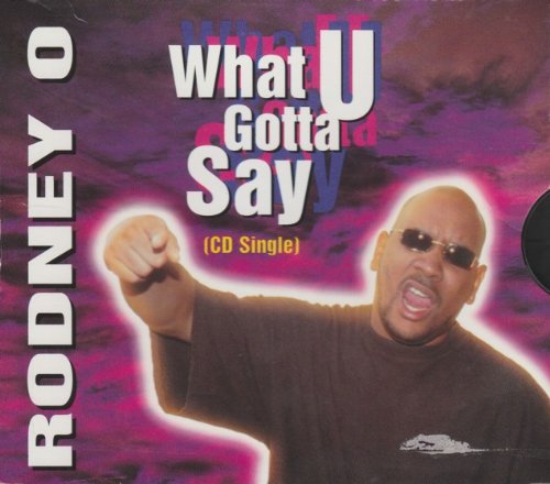 Rodney O - What U Gotta Say? - Amazon.com Music
