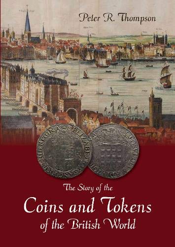 The Story of the Coins and Tokens of the British World: Amazon.co.uk ...