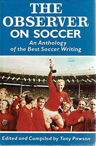 The Observer on Soccer: An Anthology of the Best Soccer Writing: Pawson ...