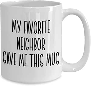 Amazon.com: My favorite neighbor gave me this mug, neighbor coffee mug, neighbor christmas gift ...