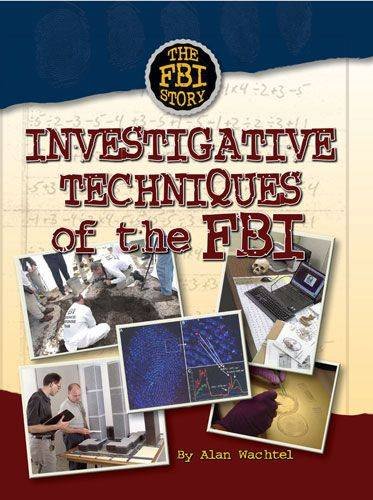 Investigative Techniques of the FBI (The FBI Story): Wachtel, Alan ...