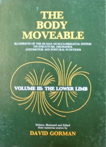 The Body Moveable - Volume III: The Lower Limb (Blueprints of the Human ...