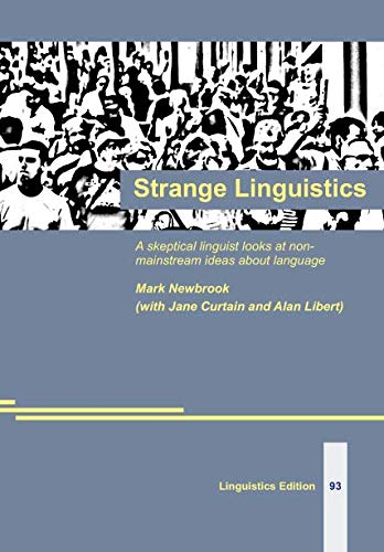 STRANGE LINGUISTICS. A skeptical linguist looks at non-mainstream ideas ...