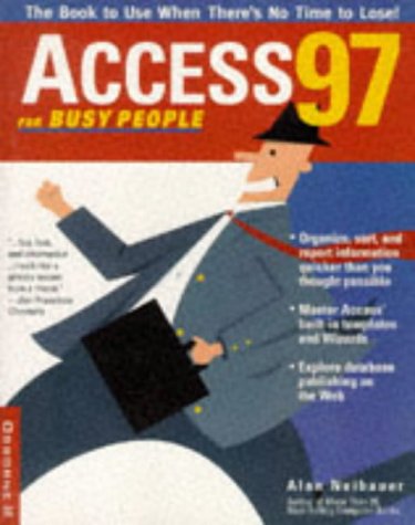 Access 97 for Busy People: The Book to Use When There's No Time to Lose ...