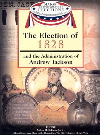 The Election of 1828 and the Administration of Andrew Jackson (Major ...