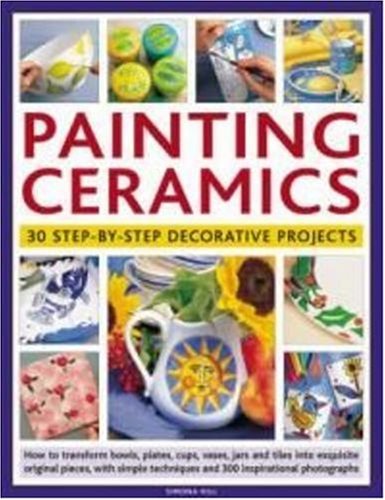 Painting Ceramics: 30 Step-by-Step Decorative Projects: How to ...