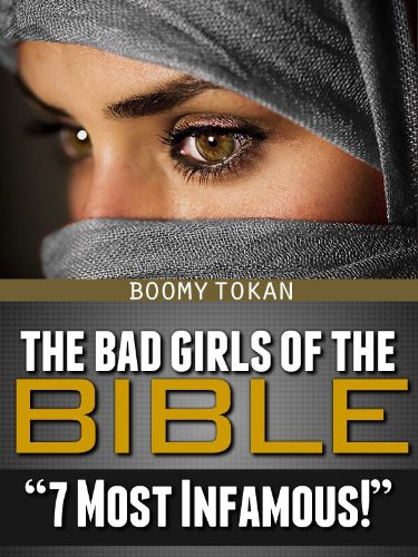 The Bad Girls Of The Bible "7 Most Infamous" Book: Lessons for Our Time ...