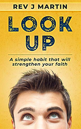 Look Up: A Simple Habit That Will Strengthen Your Faith eBook : Martin ...