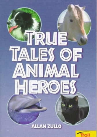 True Tales Of Animal Heroes: Allan Zullo: 9780816745289: Amazon.com: Books