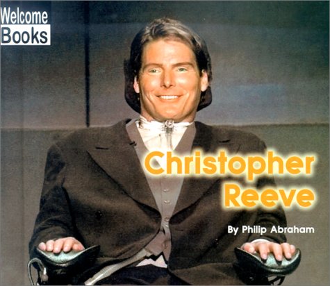 Christopher Reeve (Welcome Books: Real People): Abraham, Philip ...
