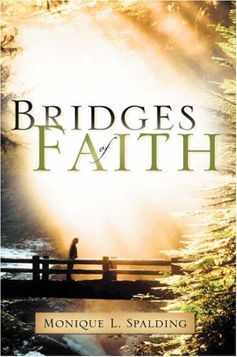 Bridges Of Faith by Monique L Spalding (2005-02-10): unknown author ...