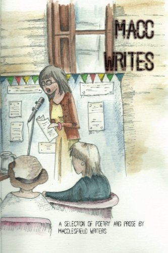 Macc Writes: A Selection of Poetry and Prose by Macclesfield Writers ...
