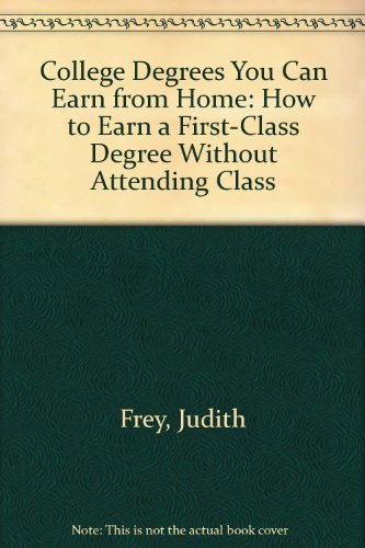 College Degrees You Can Earn from Home: How to Earn a First-Class ...