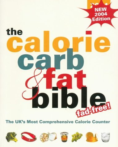 THE CALORIE, CARB AND FAT BIBLE (The Calorie, Carb and Fat Bible: The ...