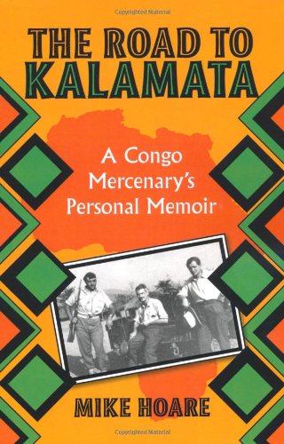 The Road to Kalamata: A Congo Mercenary's Personal Memoir: Hoare, Mike ...