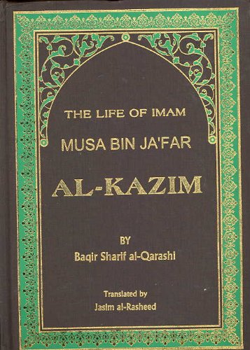 The Life of Imam Musa bin Ja'far al-Kazim: Baqir Sharif al-Qarashi ...
