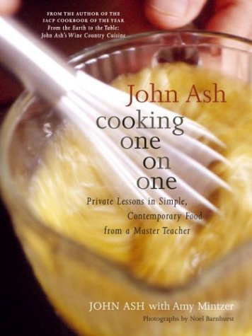 John Ash: Cooking One on One : Private Lessons in Simple, Contemporary ...