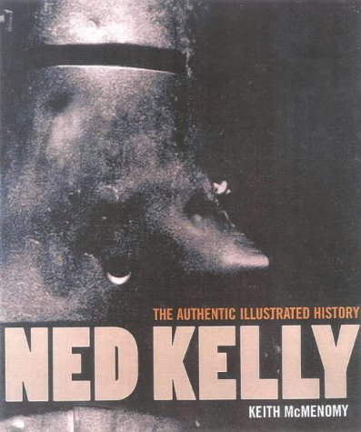 Ned Kelly: The Authentic Illustrated History: 9781740640206: Books ...