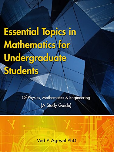 Essential Topics In Mathematics For Undergraduate Students Of Physics Essential Topics In Mathematics For Undergraduate Students Of Physics