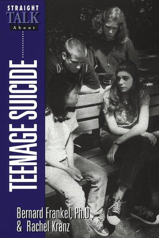 Straight Talk About Teenage Suicide: Frankel, Bernard, Ph.D., Kranz ...