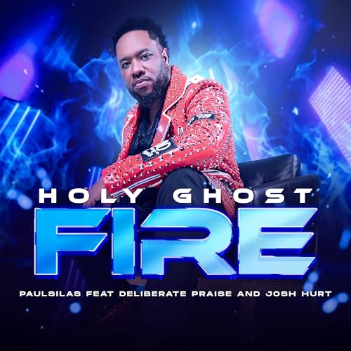 Play Holy Ghost Fire by PAULSILAS feat. Deliberate Praise & Josh Hurt ...