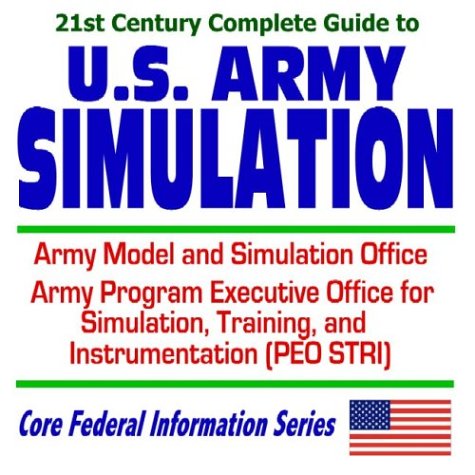21st Century Complete Guide to U. S. Army Simulation: Army Model and ...