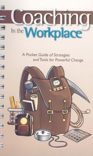 Coaching in the Workplace: A Pocket Guide of Strategies and Tools for ...