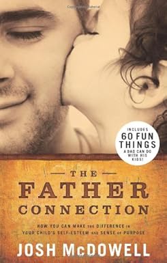 The Father Connection: How You Can Make the Difference in Your Child's ...