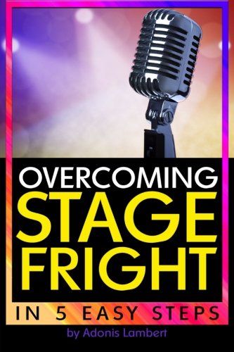 Overcoming Stage Fright: Discover How to Get Over Stage Fright in 5 ...